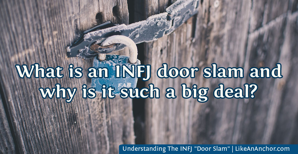 Understanding The INFJ “Door Slam” – Like An Anchor