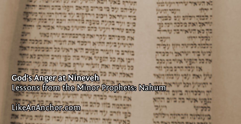 God’s Anger at Nineveh (Lessons from Nahum) – Like An Anchor