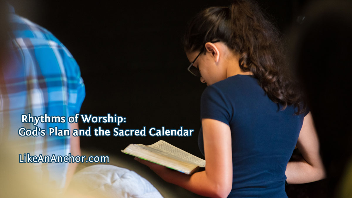 Rhythms of Worship: God’s Plan and the Sacred Calendar – Like An Anchor