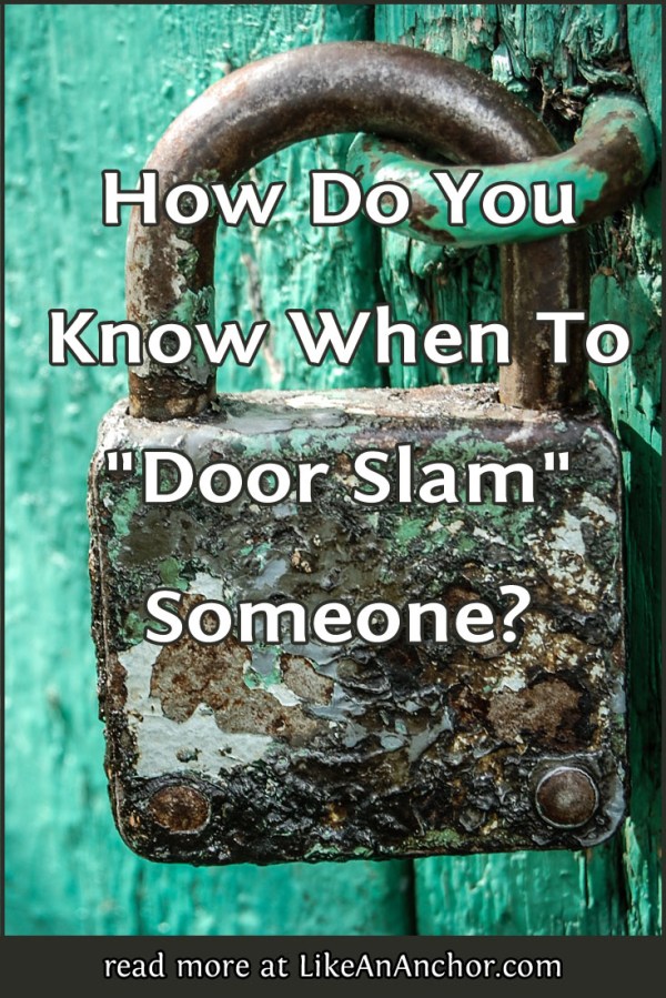 How Do You Know When To “Door Slam” Someone? – Like An Anchor
