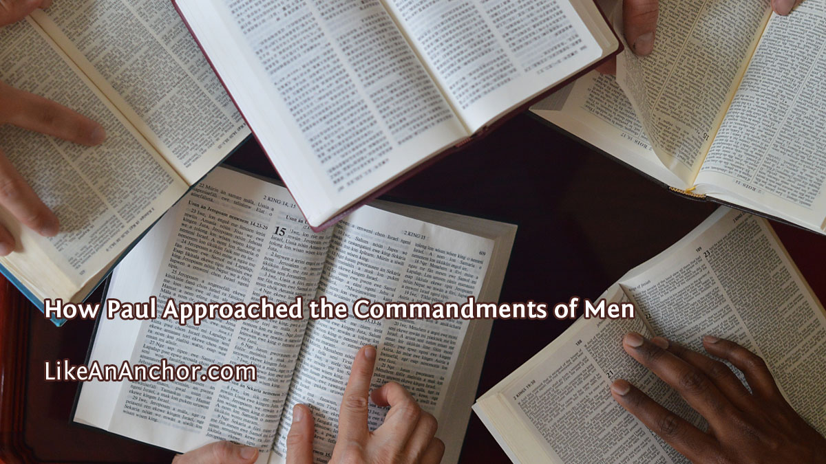 How Paul Approached the Commandments of Men – Like An Anchor