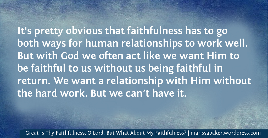Great Is Thy Faithfulness, O Lord. But What About My Faithfulness ...