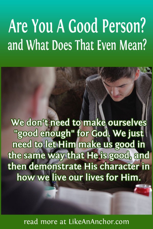 Are You A Good Person? and What Does That Even Mean? – Like An Anchor