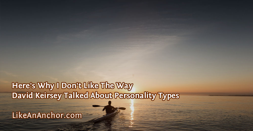 Here’s Why I Don’t Like The Way David Keirsey Talked About Personality ...