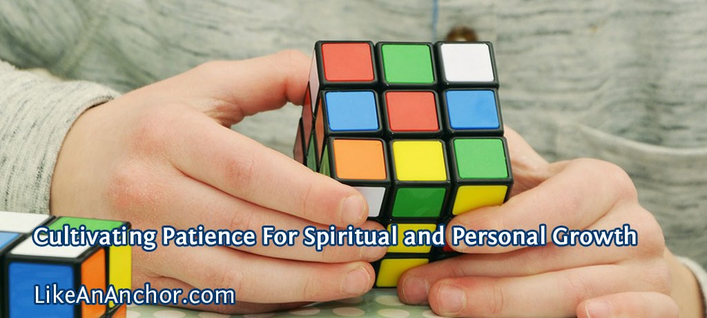 Cultivating Patience For Spiritual and Personal Growth – Like An Anchor