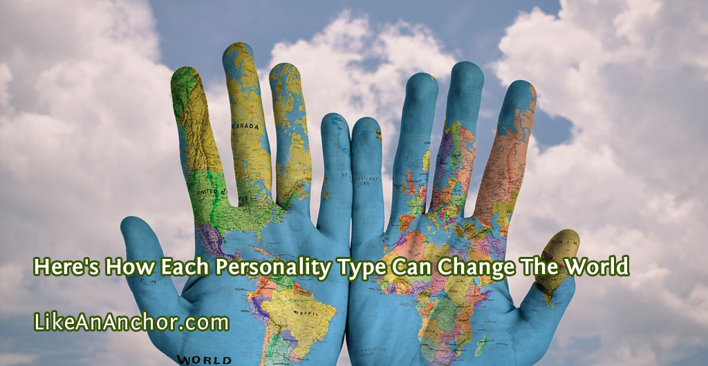 Here’s How Each Personality Type Can Change The World – Like An Anchor