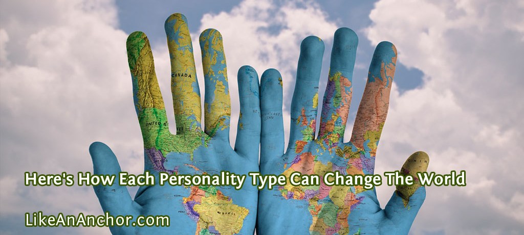 Here’s How Each Personality Type Can Change The World – Like An Anchor