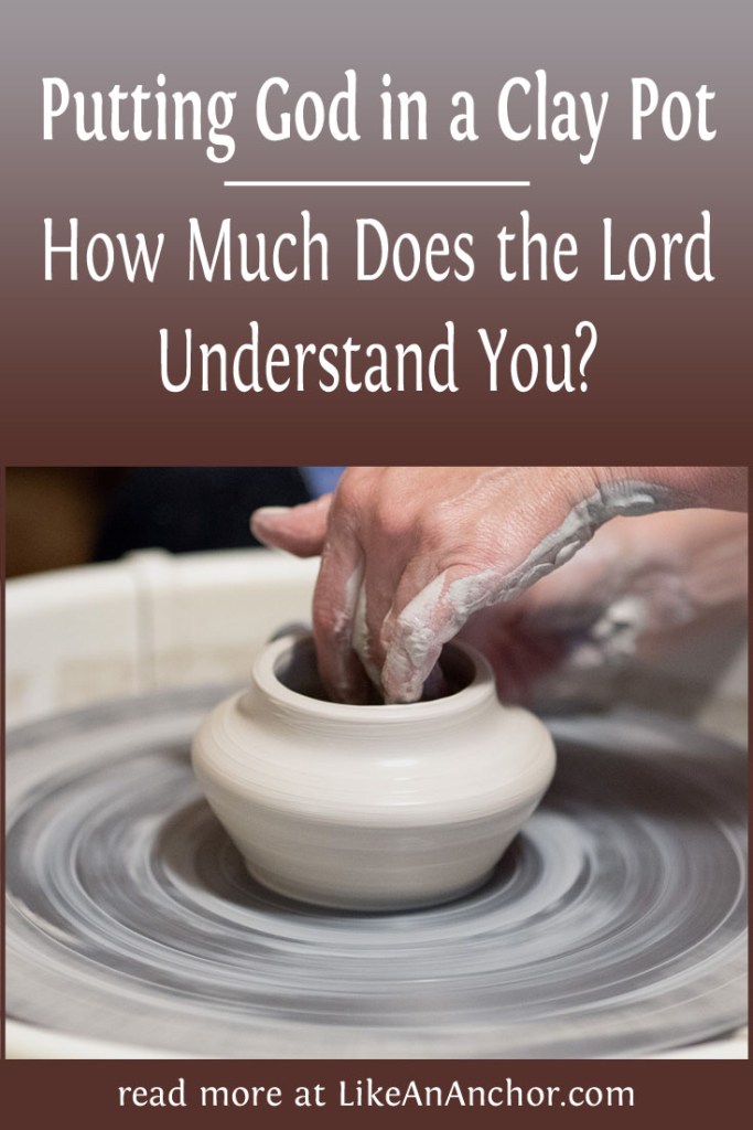 Putting God in a Clay Pot: How Much Does the Lord Understand You ...