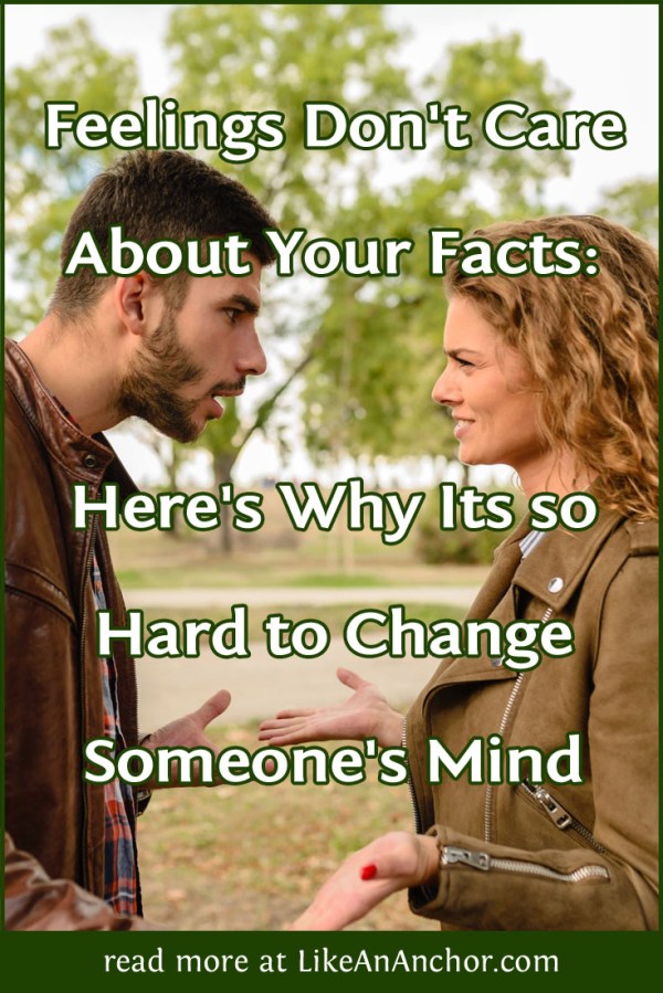 Feelings Don’t Care About Your Facts: Here’s Why Its so Hard to Change ...