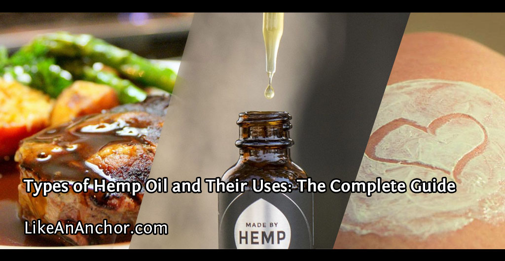 Types of Hemp Oil and Their Uses: The Complete Guide – Like An Anchor