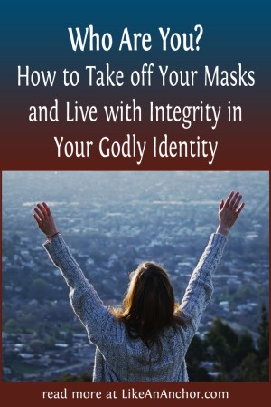 Who Are You? How to Take off Your Masks and Live with Integrity in Your ...