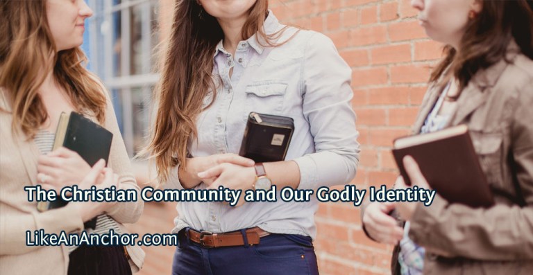 The Christian Community and Our Godly Identity – Like An Anchor