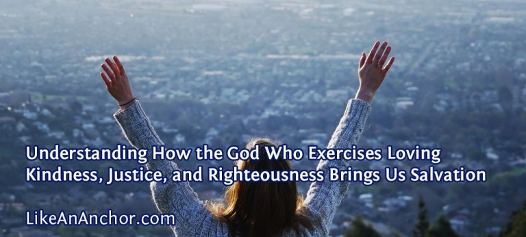 Understanding How the God Who Exercises Loving Kindness, Justice, and ...