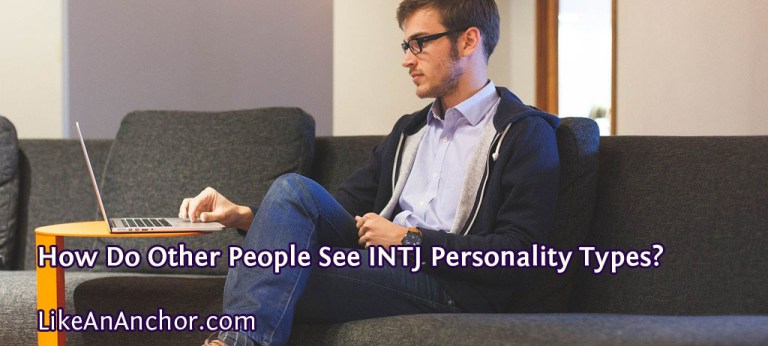 How Do Other People See INTJ Personality Types? – Like An Anchor