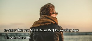 10 Signs That You Might Be an INTJ Personality Type – Like An Anchor