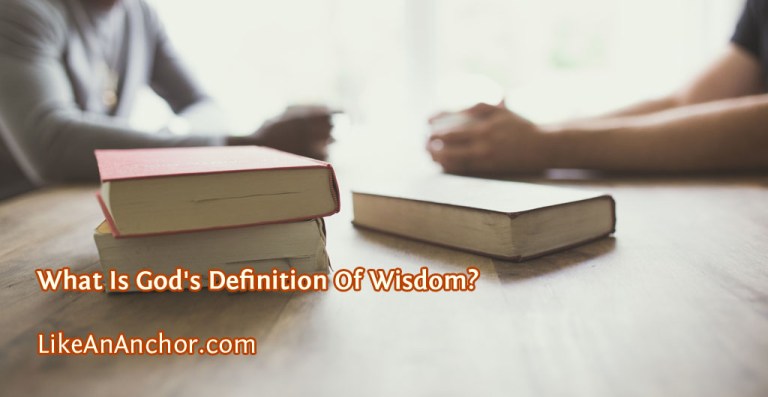 What Is God’s Definition Of Wisdom? – Like An Anchor