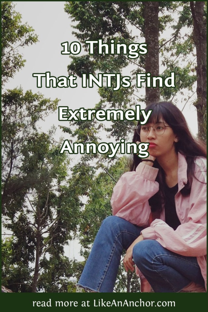 10 Things That INTJs Find Extremely Annoying – Like An Anchor