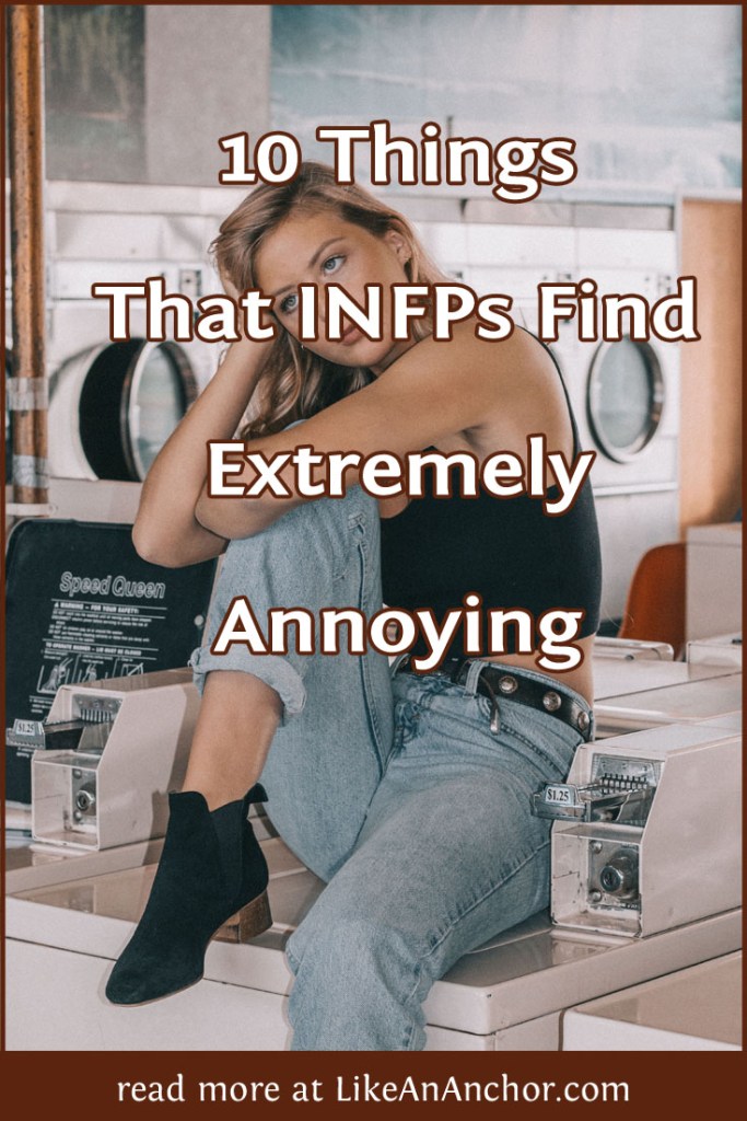 10 Things That INFPs Find Extremely Annoying – Like An Anchor