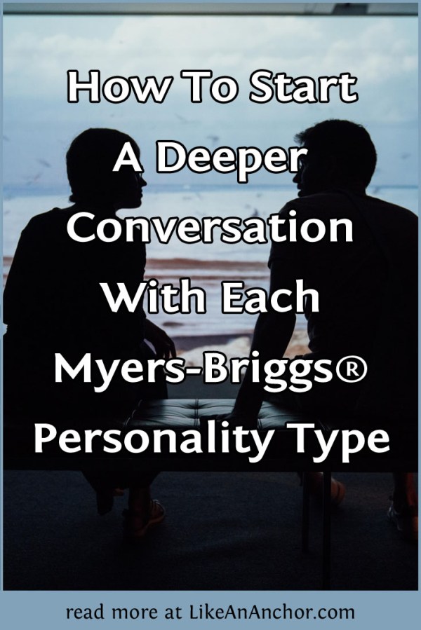 How To Start A Deeper Conversation With Each Myers-Briggs® Personality ...