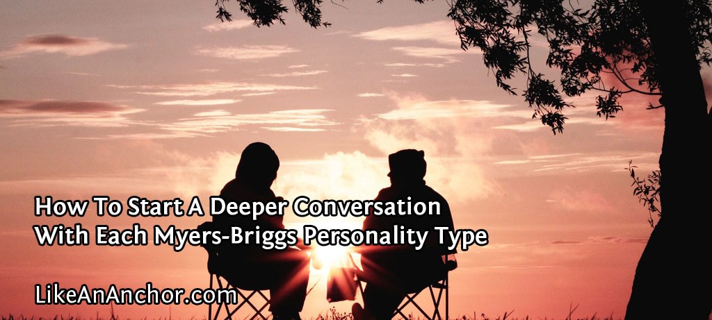 How To Start A Deeper Conversation With Each Myers-Briggs® Personality ...