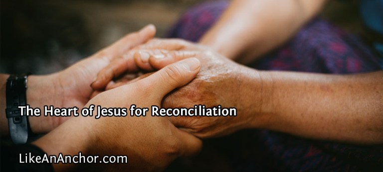 The Heart of Jesus for Reconciliation – Like An Anchor