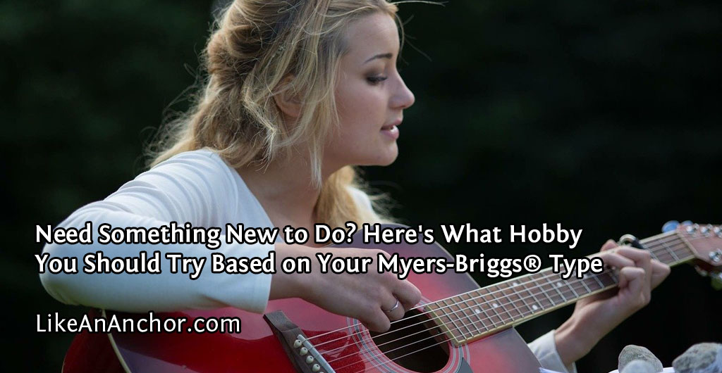 Need Something New to Do? Here’s What Hobby You Should Try Based on ...