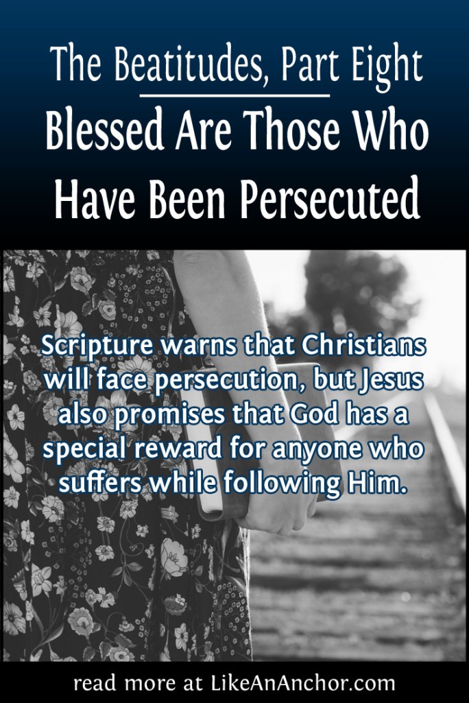 The Beatitudes, Part Eight: Blessed Are Those Who Have Been Persecuted ...