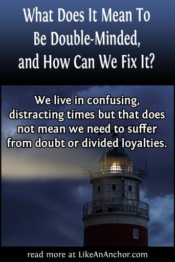 What Does It Mean To Be Double-Minded, and How Can We Fix It? – Like An ...