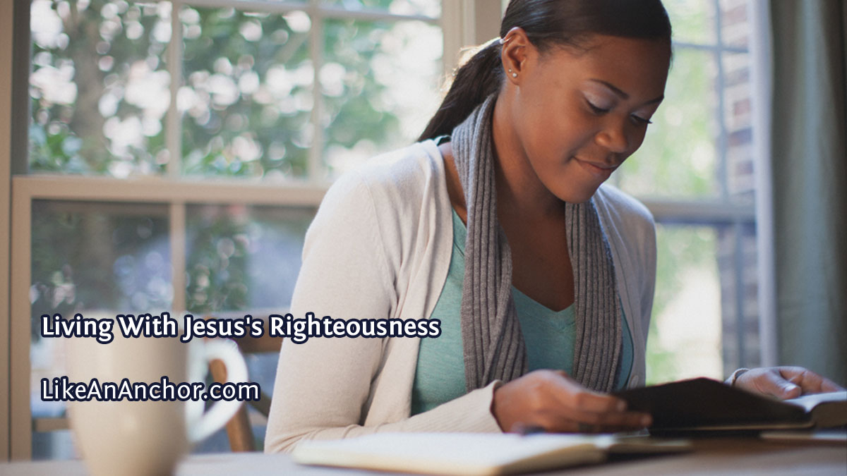 Living With Jesus’s Righteousness – Like An Anchor