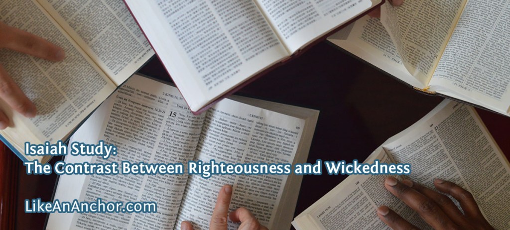 Isaiah Study: The Contrast Between Righteousness and Wickedness – Like ...