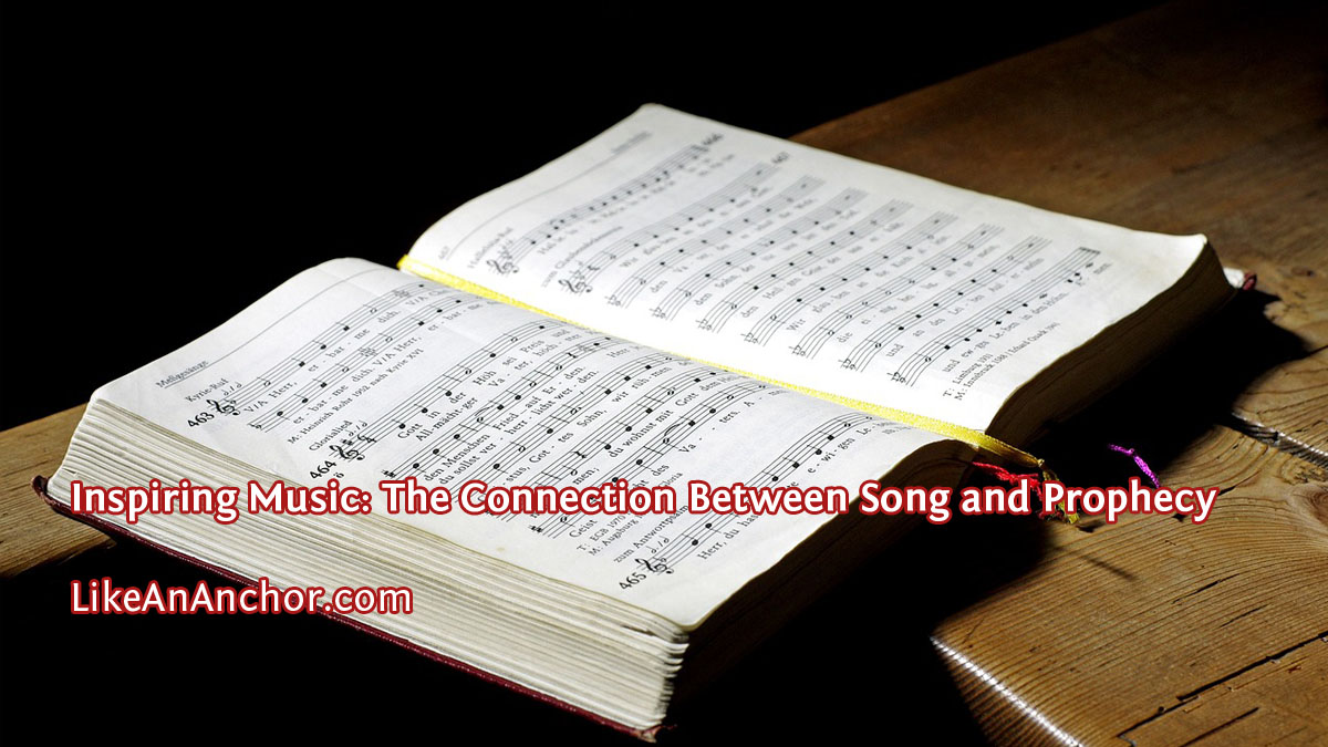 Inspiring Music: The Connection Between Song and Prophecy – Like An Anchor