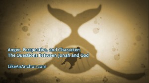 Anger, Perspective, and Character: The Questions Between Jonah and God ...