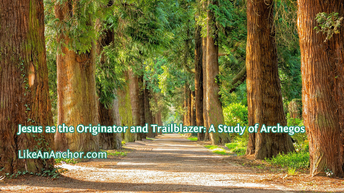 Jesus as the Originator and Trailblazer: A Study of Archegos – Like An ...