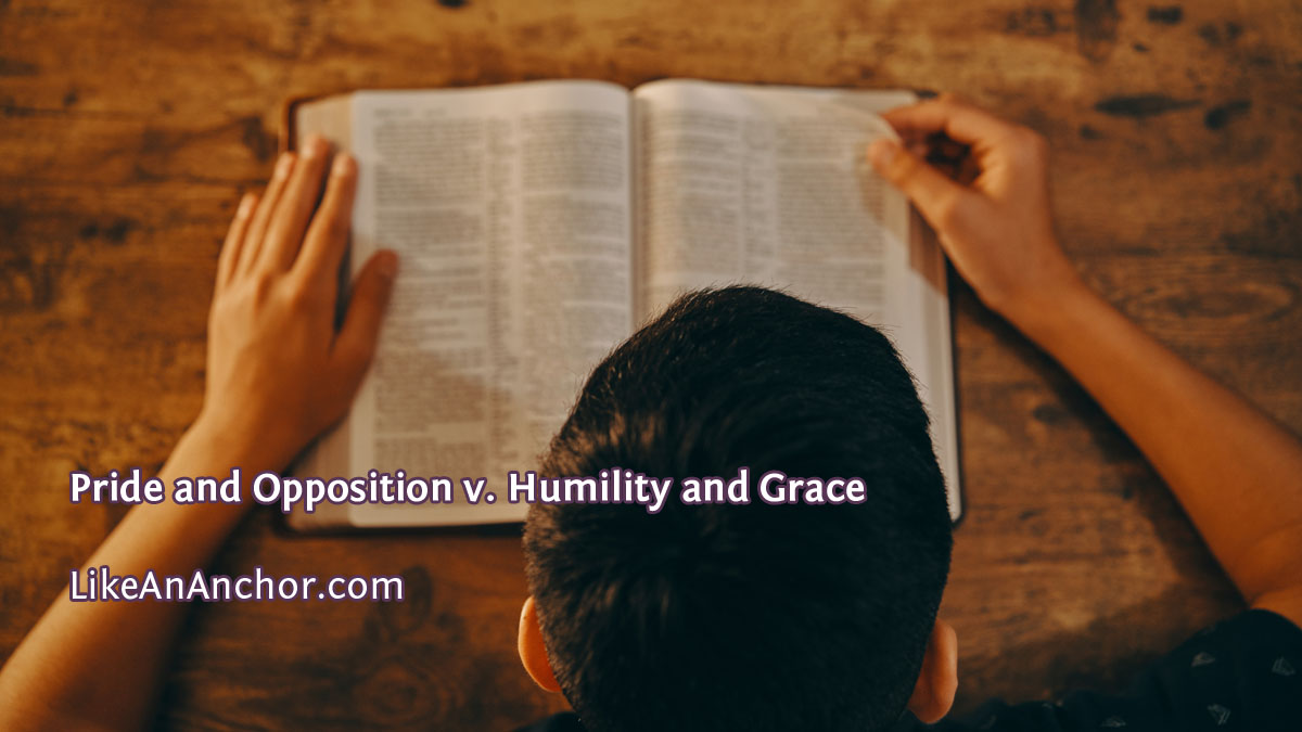 Pride and Opposition v. Humility and Grace – Like An Anchor