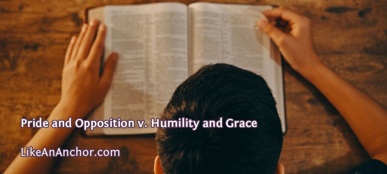 Pride and Opposition v. Humility and Grace – Like An Anchor