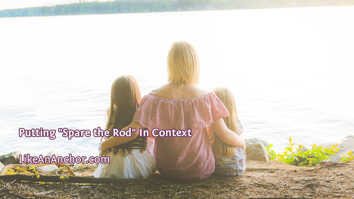 Putting “Spare the Rod” In Context – Like An Anchor
