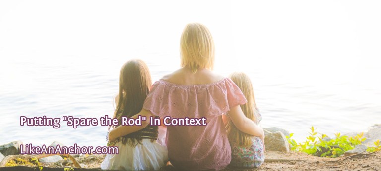 Putting “Spare the Rod” In Context – Like An Anchor