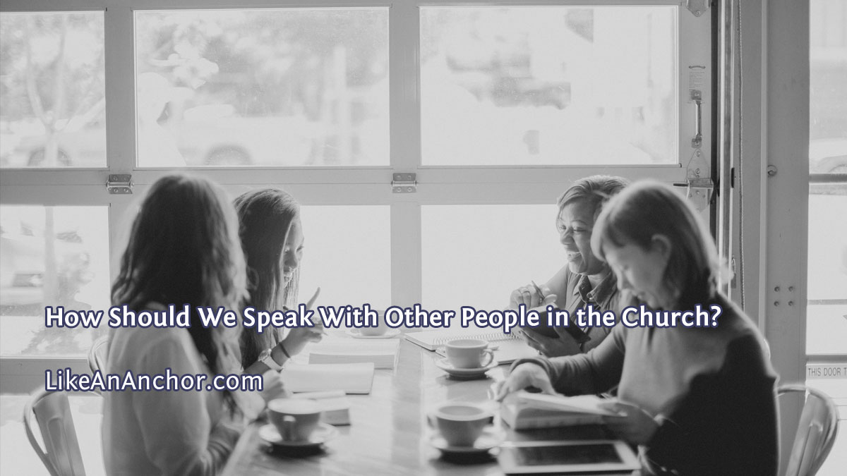 How Should We Speak With Other People in the Church? – Like An Anchor