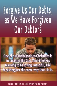 Forgive Us Our Debts, as We Have Forgiven Our Debtors – Like An Anchor