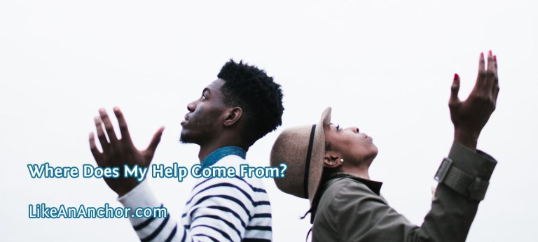 Where Does My Help Come From? – Like An Anchor