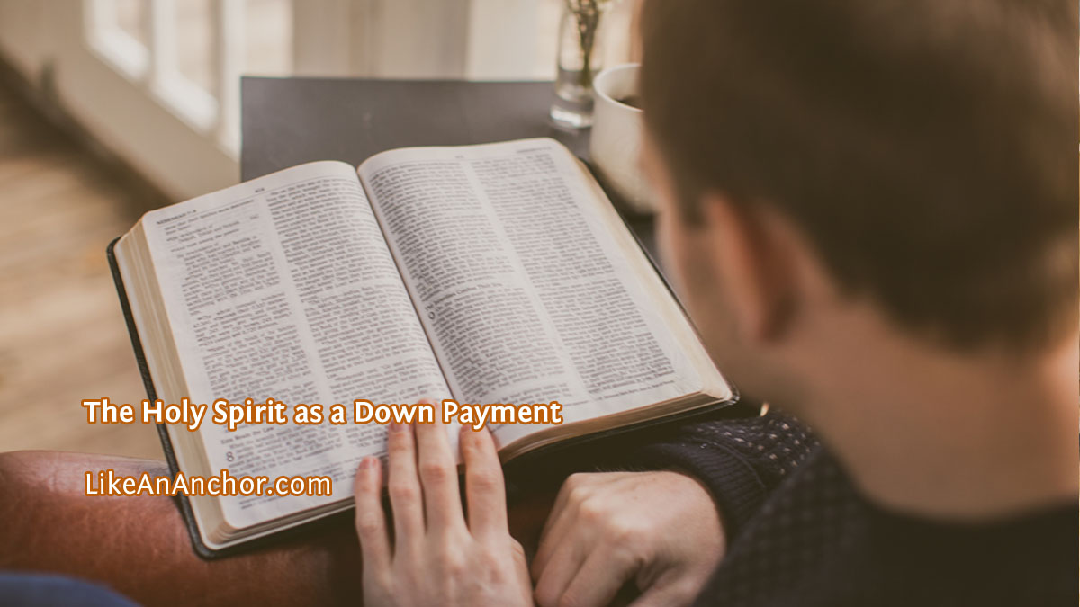 The Holy Spirit as a Down Payment – Like An Anchor